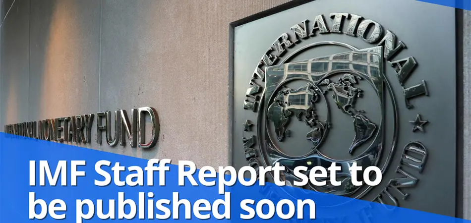 Eagerly anticipated IMF Staff Report set to be published soon